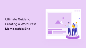 Ultimate Guide to Creating a WordPress Membership Site