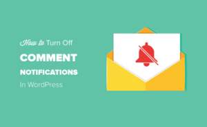 How to Turn Off Comments Notifications in WordPress