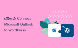 How to Connect Microsoft Outlook to WordPress (Step by Step)